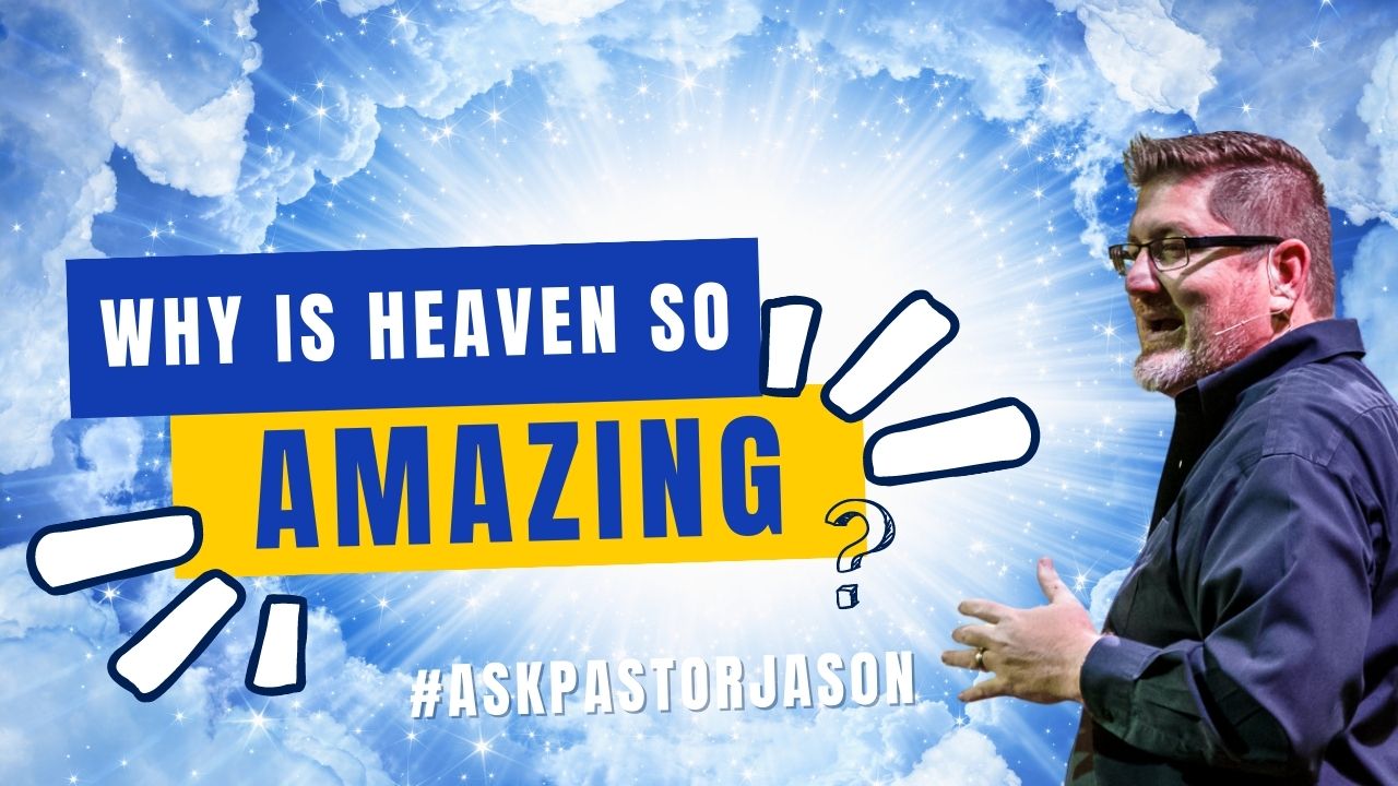 Why Is Heaven So Amazing? – Pastor Jason Henderson – Renewal Church
